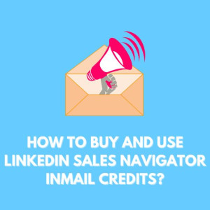 LinkedIn Sales Navigator InMail Credits: How to Buy and Use Them