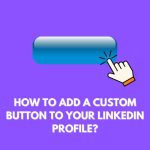 How to Add a Custom Button to Your LinkedIn Profile? - viralspy